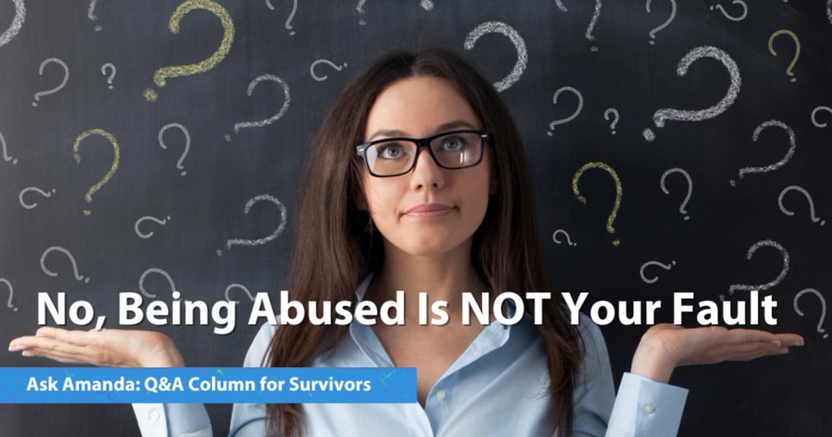 Ask Amanda: No, Being Abused Is NOT Your Fault