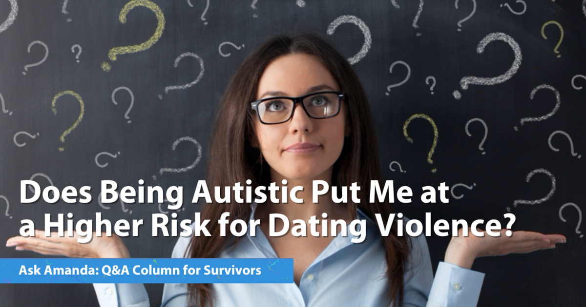 Ask Amanda: Does Being Autistic Put Me at a Higher Risk for Dating ...